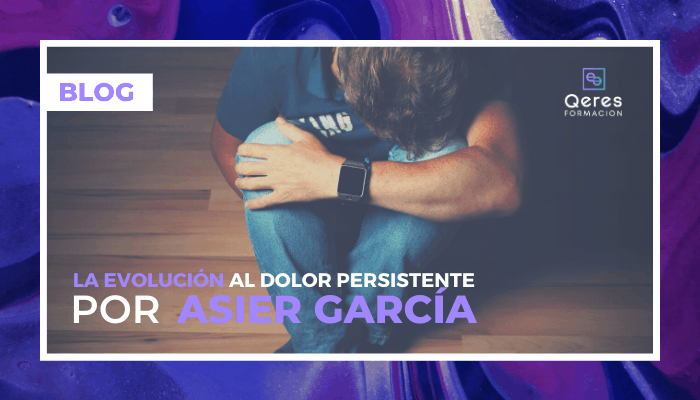 La evolución al dolor persistente - Qeres Formación